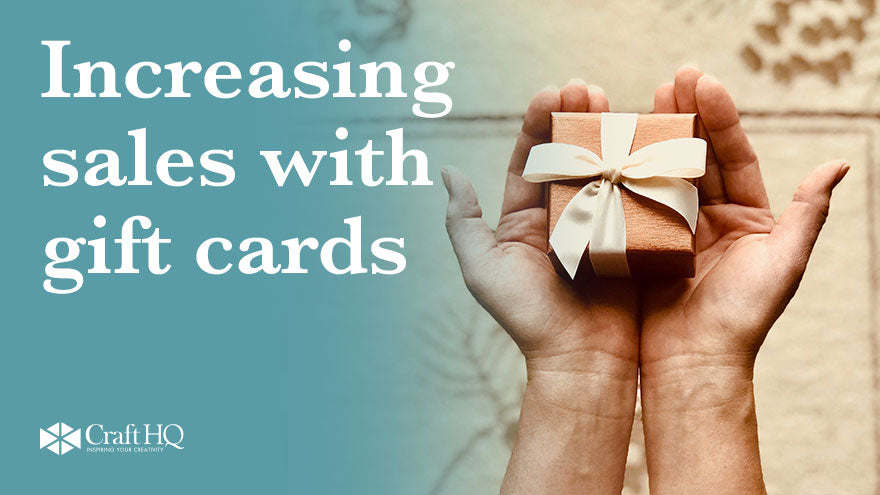 Increasing sales with gift cards – Craft HQ