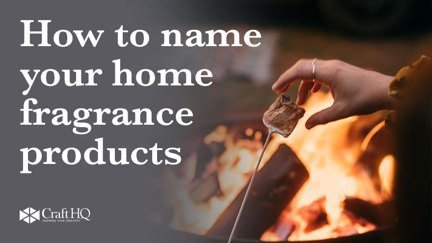 How to name you home fragrance products. – Craft HQ